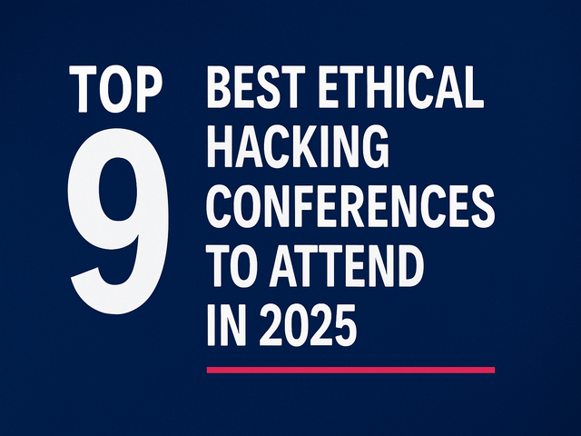 Top 9 Best Ethical Hacking Conferences to Attend in 2025