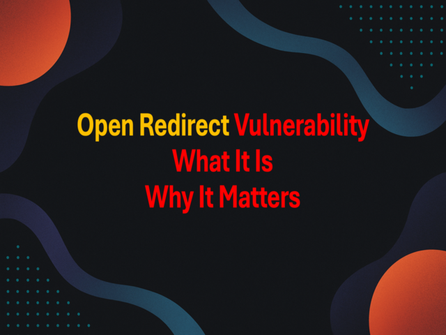 Open Redirect Vulnerability: What It Is and Why It Matters
